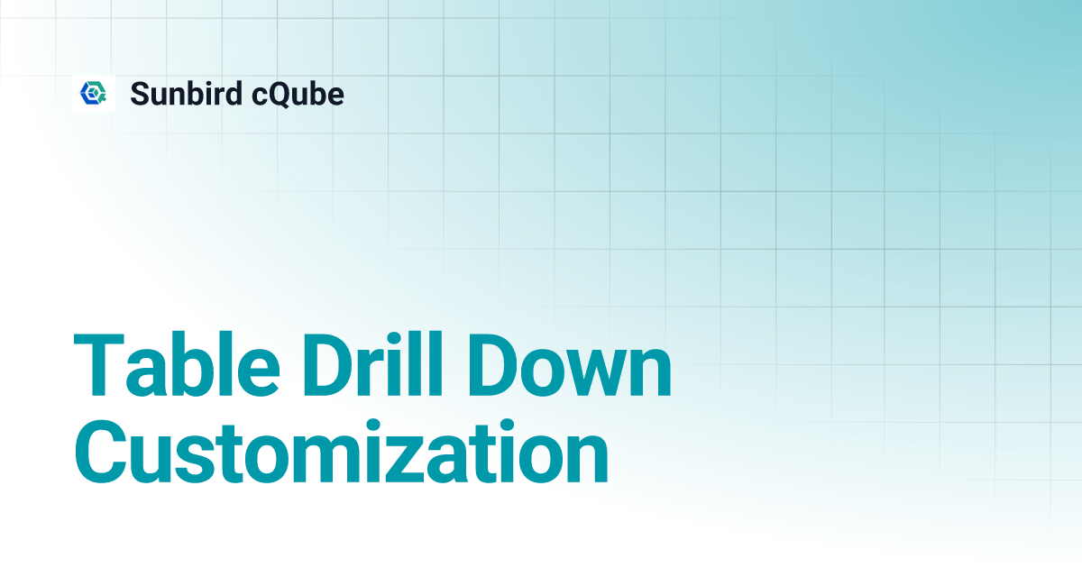 Table Drill Down Customization | Sunbird cQube