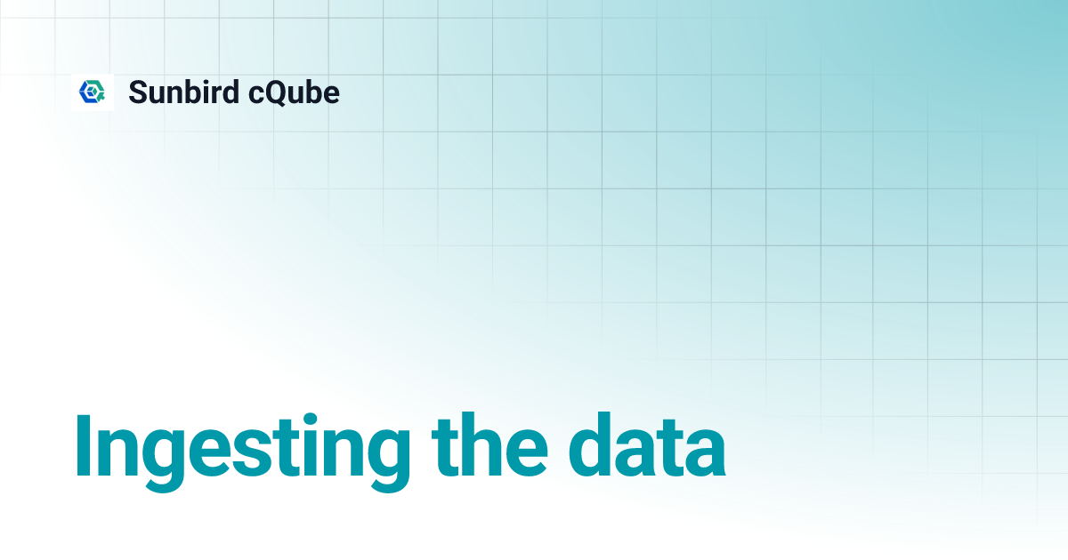 Ingesting the data | Sunbird cQube
