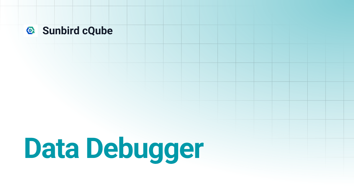 Data Debugger | Sunbird cQube