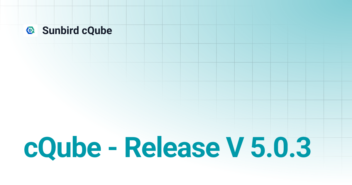 cQube - Release V 5.0.3 | Sunbird cQube