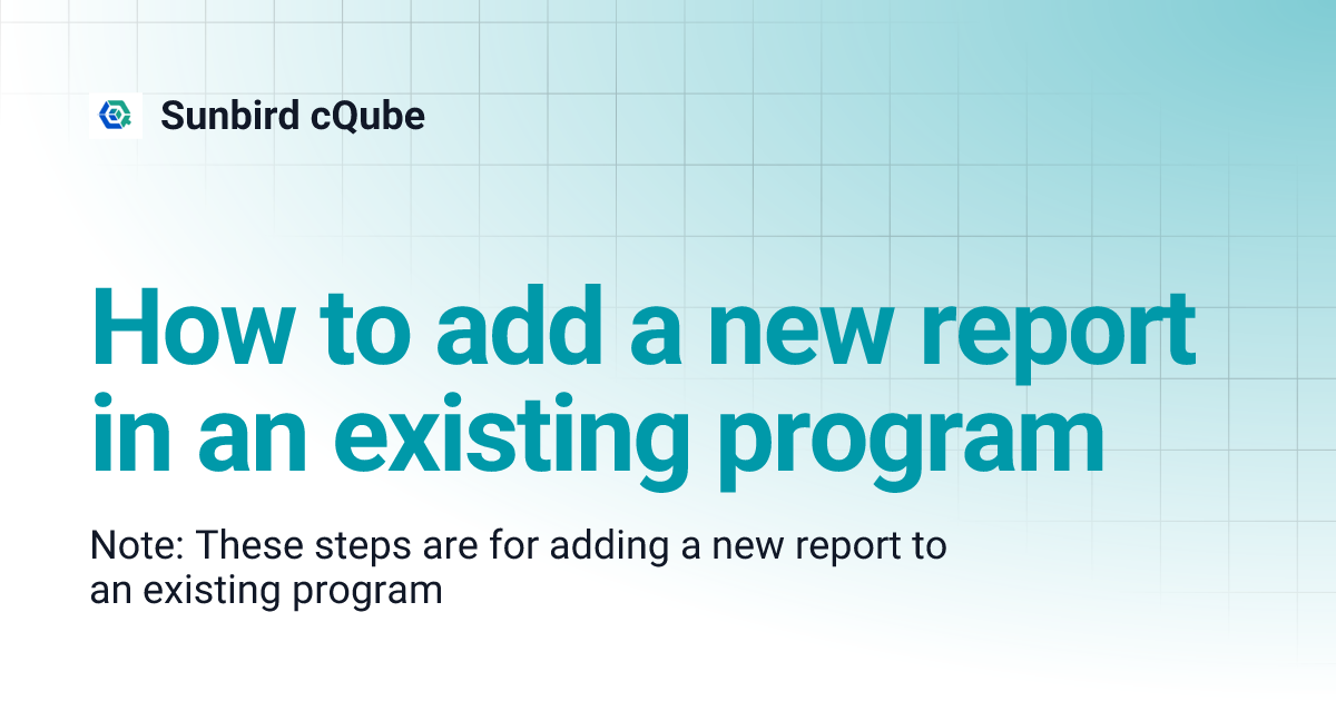 How to add a new report in an existing program | Sunbird cQube