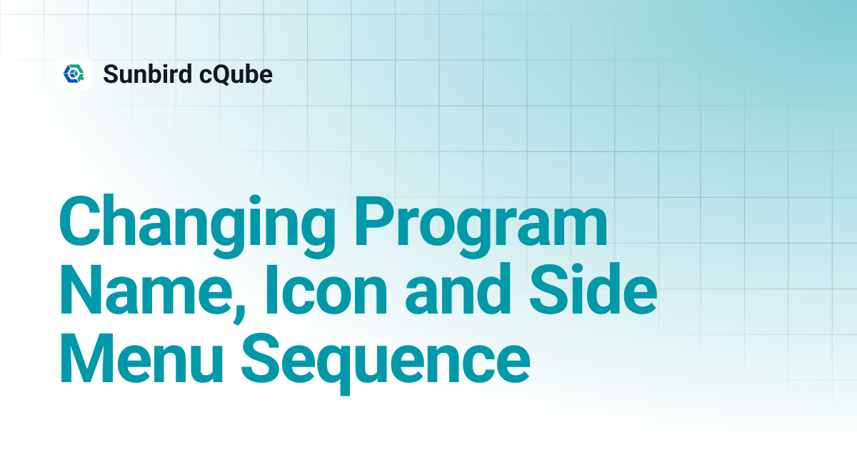 Changing Program Name, Icon and Side Menu Sequence | Sunbird cQube
