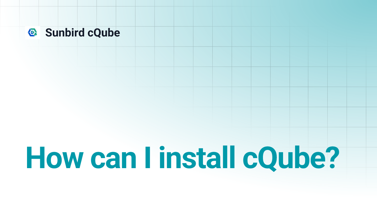 How can I install cQube? | Sunbird cQube