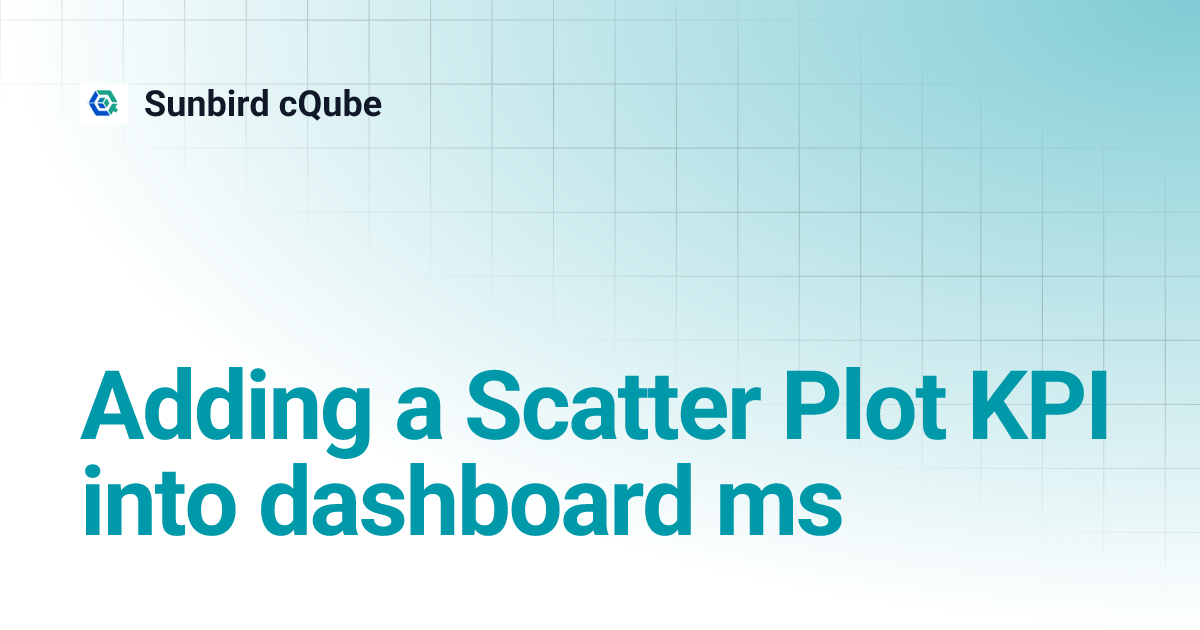 Adding a Scatter Plot KPI into dashboard ms | Sunbird cQube