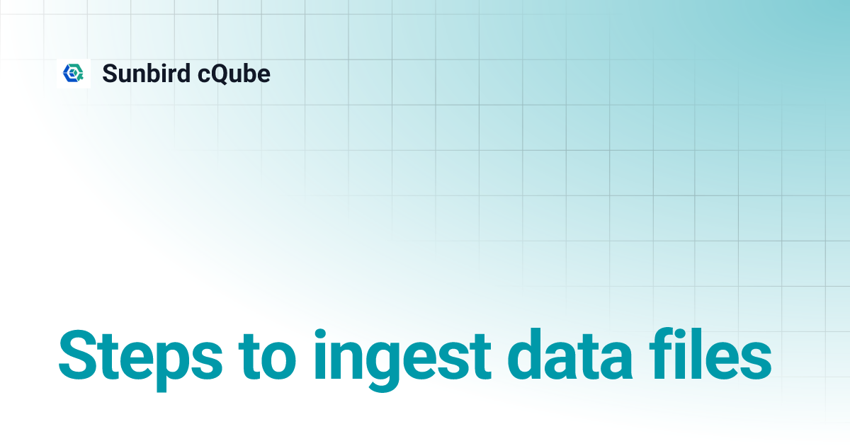 Steps to ingest data files | Sunbird cQube